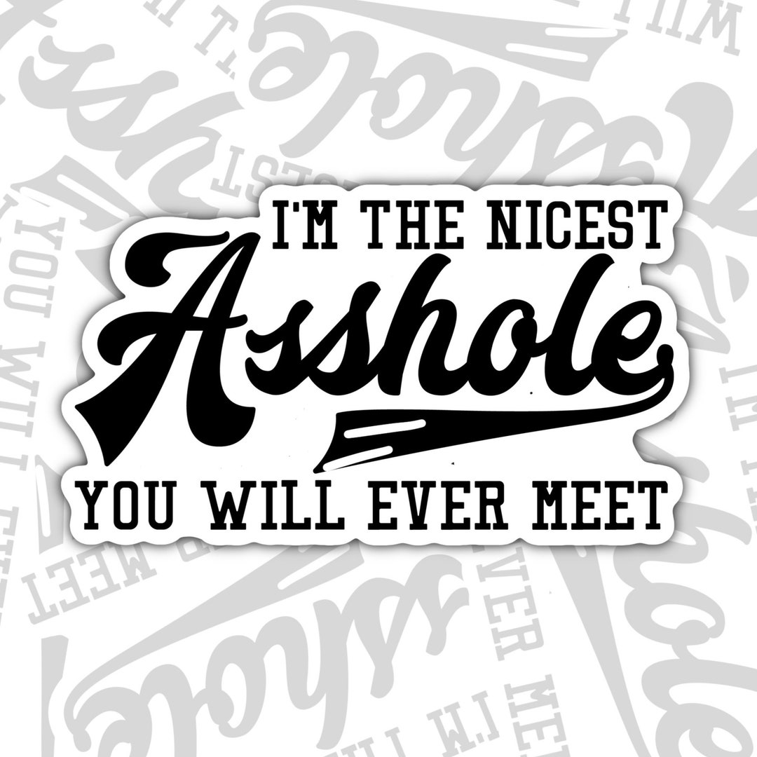 Nicest Asshole You Will Ever Meet Funny Sticker Waterproof Sticker