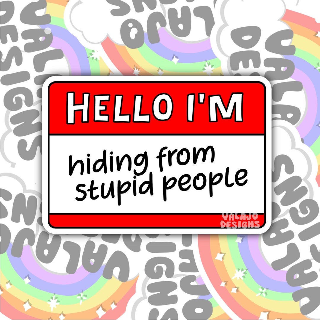 I'm Hiding From Stupid People Sticker - Funny Sarcastic Waterproof ...