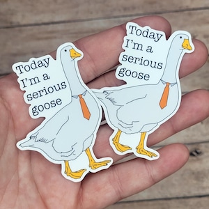Today I Am A Serious Goose, Funny Sticker, Waterproof Sticker ...