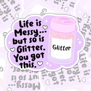 Life is Messy, but so is Glitter, You Got This, Waterproof Sticker ...