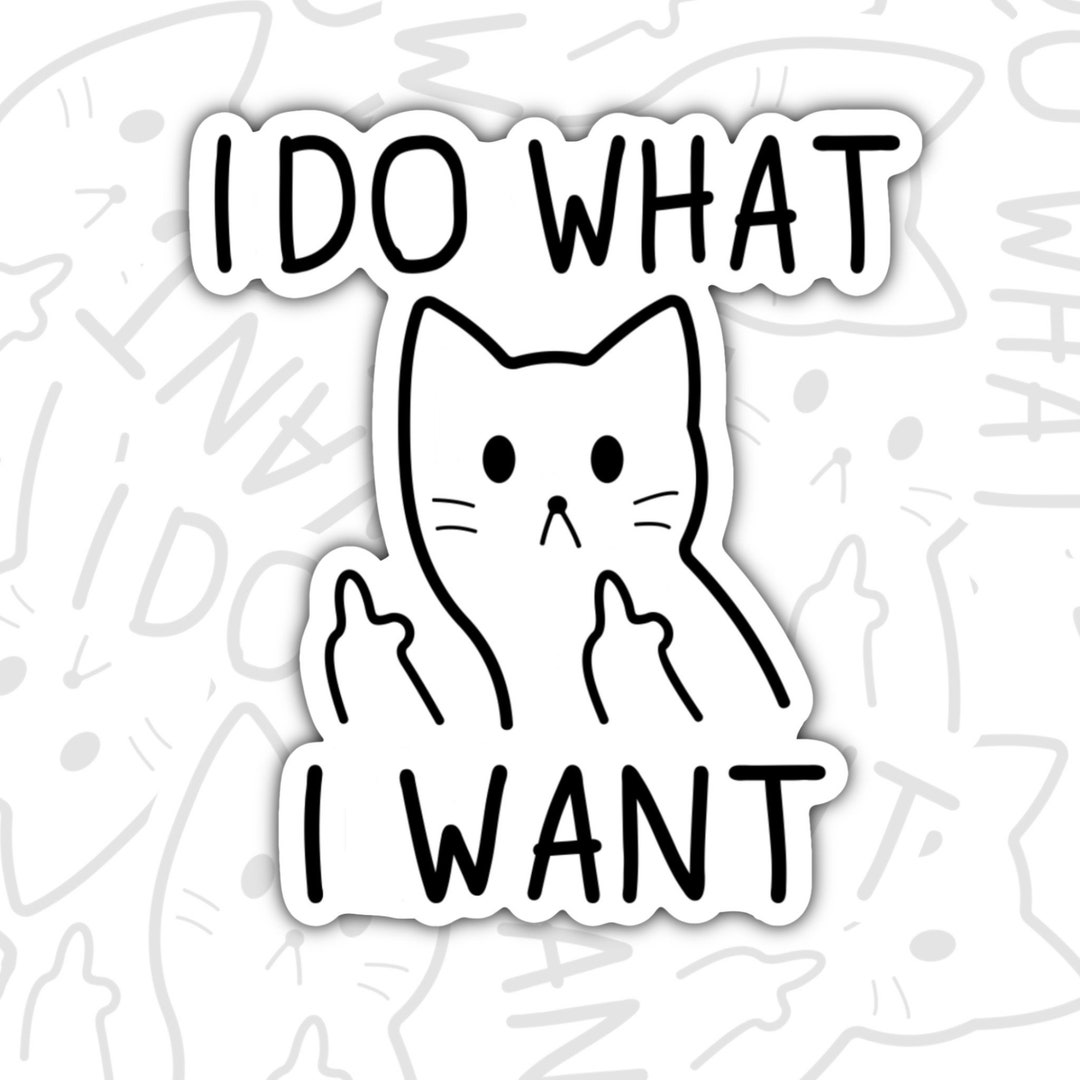 I Do What I Want, Funny Cat Sticker, Waterproof Sticker, Hydroflask ...