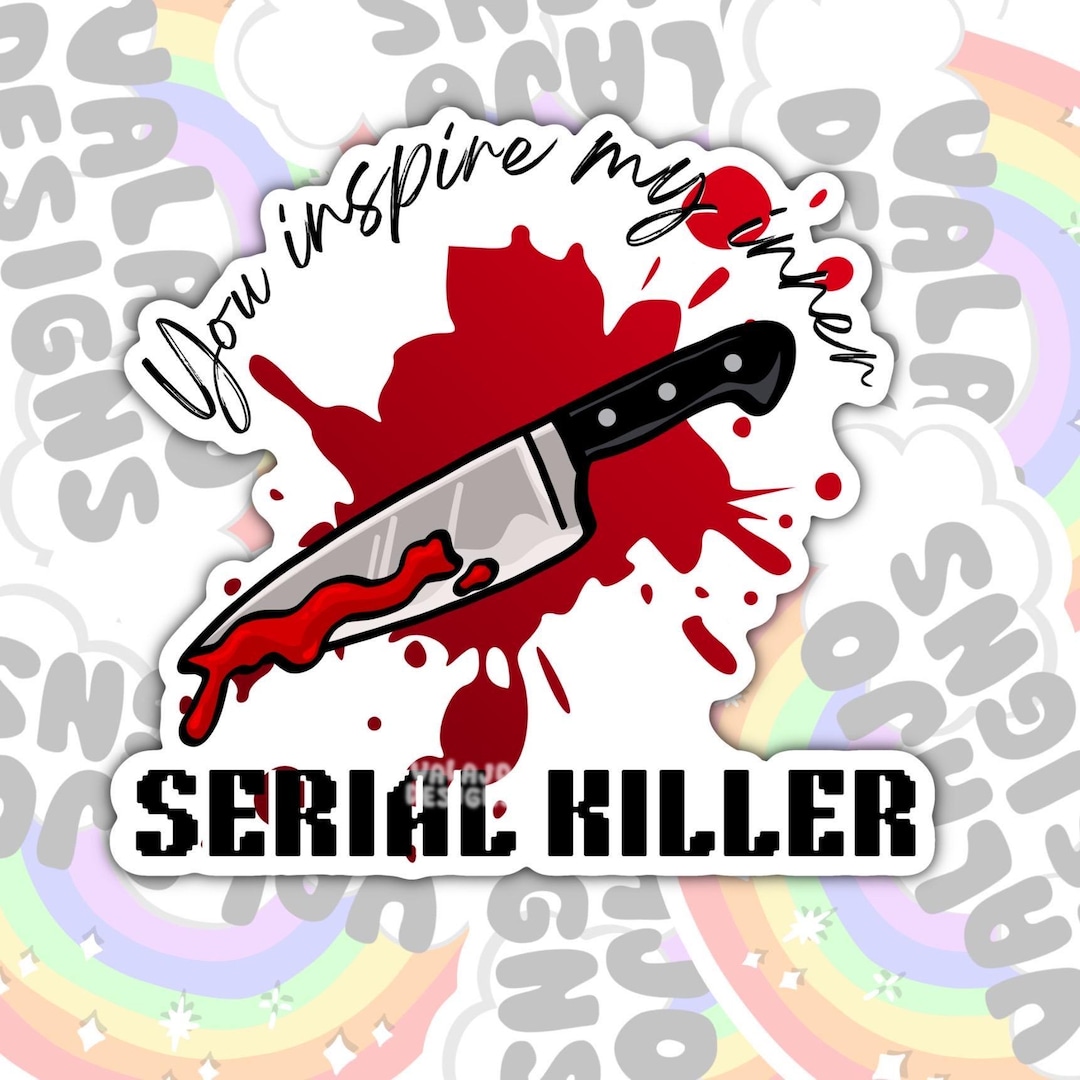 You Inspire My Inner Serial Killer Sticker, Funny True Crime ...