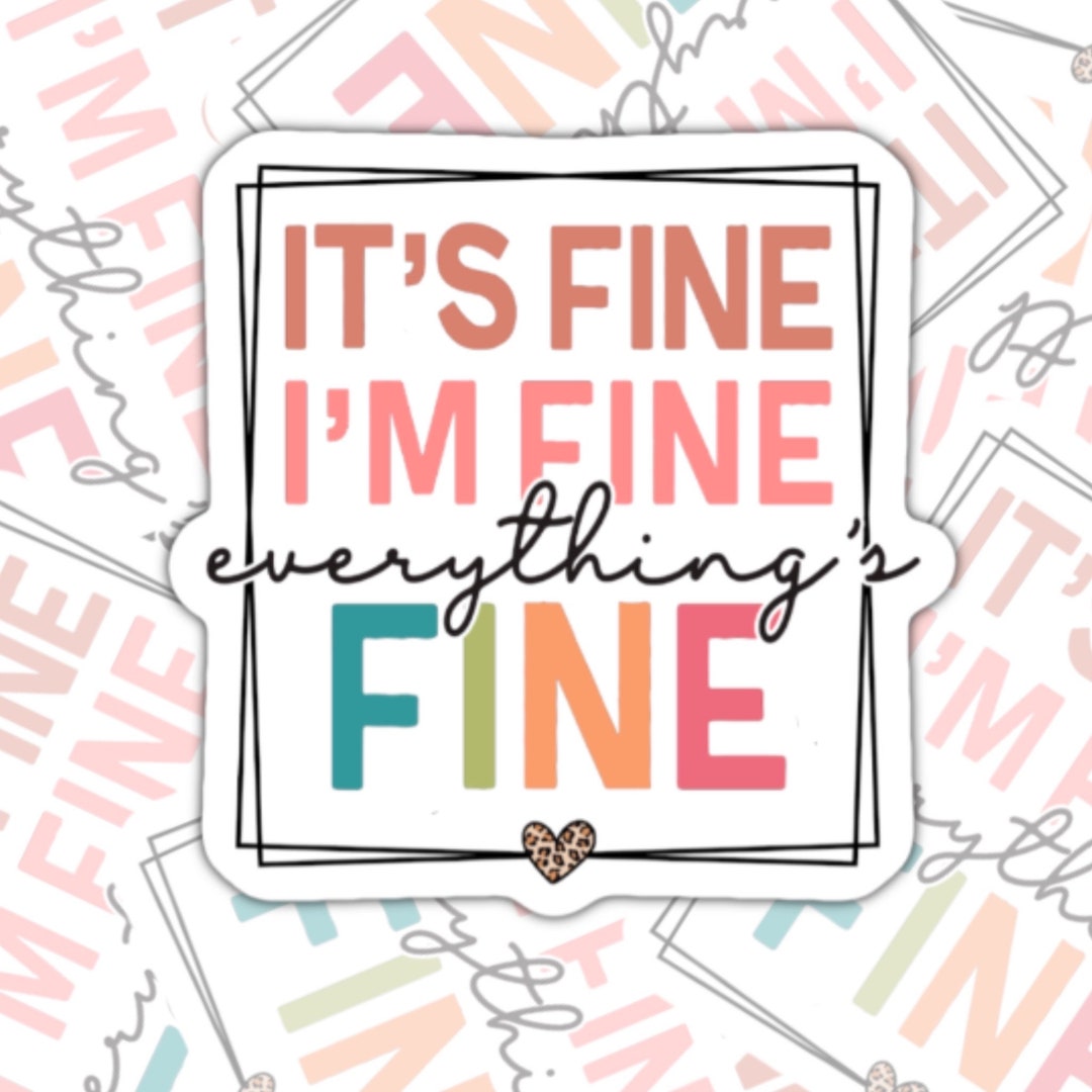 It's Fine, I'm Fine, Everything is Fine, Funny Sticker, Waterproof ...