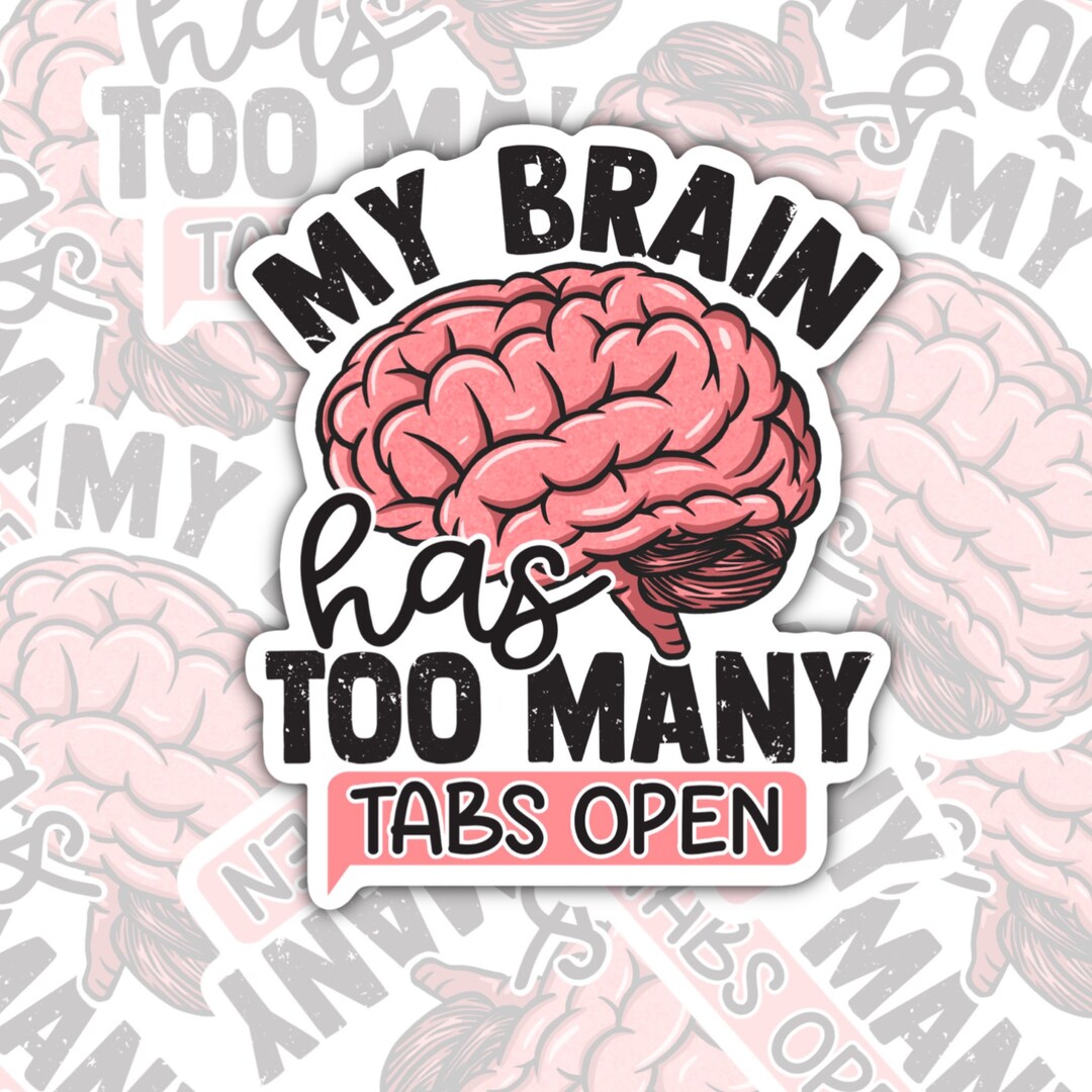 My Brain Has Too Many Tabs Open, Funny Sticker, Waterproof Sticker ...