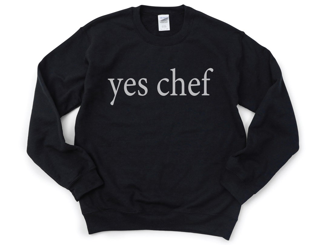 Yes Chef Sweatshirt, Yes Chef, 20 Color Options, Funny Cook Shirt, Gift ...