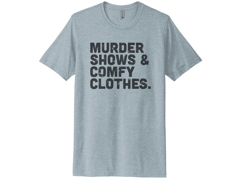 Murder Shows and Comfy Clothes, Murder Mystery Shirt, True Crime Shirt ...
