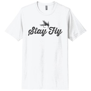 Fly Fishing Tee, Stay Fly, Fly Fishing Shirt, Sublimation T, Men's ...
