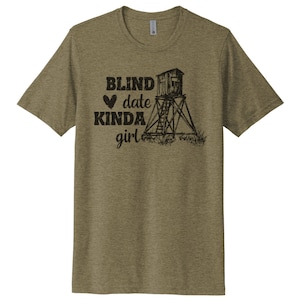 Women's Hunting Shirt, Blind Date Kinda Girl, Girls Hunting Shirt, Deer ...