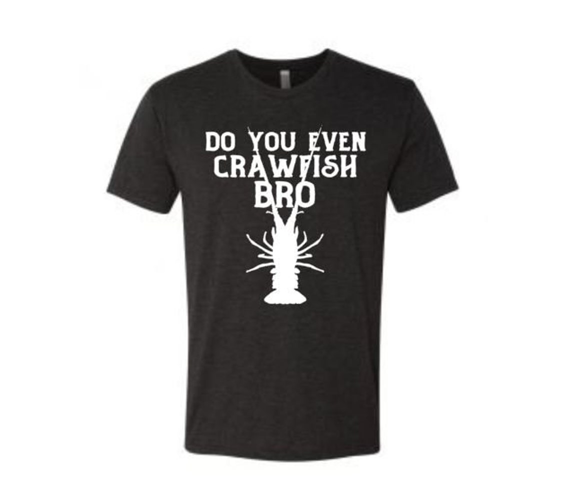 Crawfish Shirt Do You Even Crawfish Bro Cajun Apparel Cajun - Etsy
