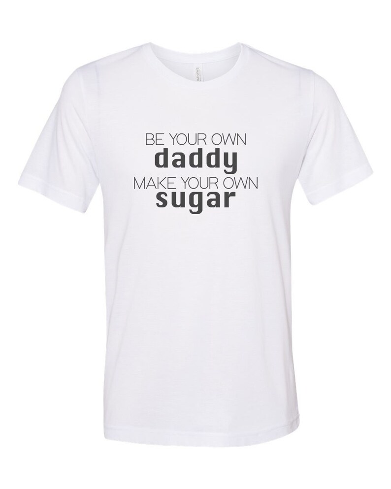Be Your Own Daddy Make Your Own Sugar Sugar Daddy Shirt - Etsy