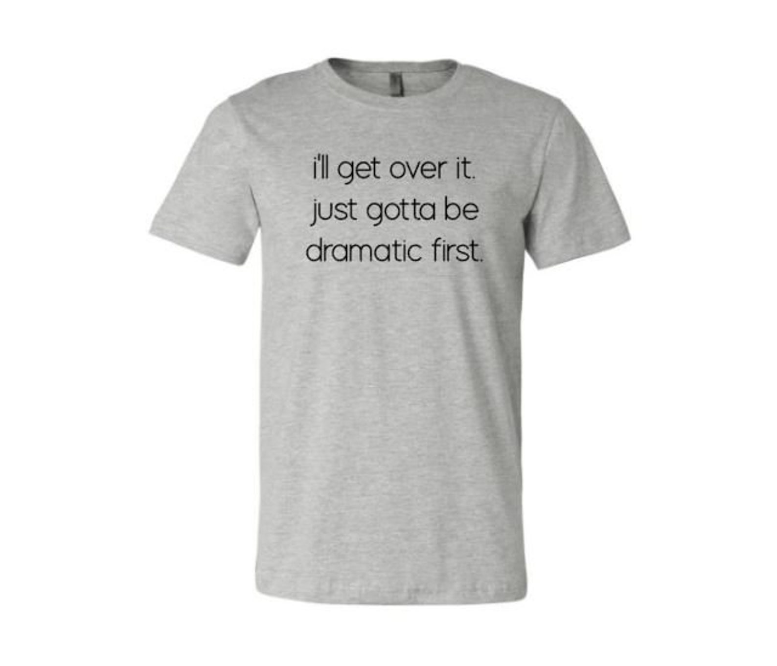 I'll Get Over It Just Gotta Be Dramatic First Dramatic | Etsy
