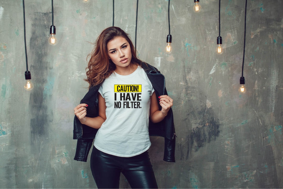 Caution I Have No Filter, Sarcastic Tee, Gift for Her, No Filter, Sassy ...