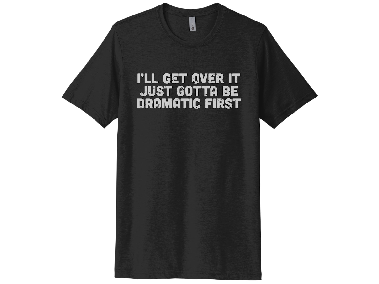 I'll Get Over It Just Gotta Be Dramatic First, Dramatic Shirt, Gift for ...