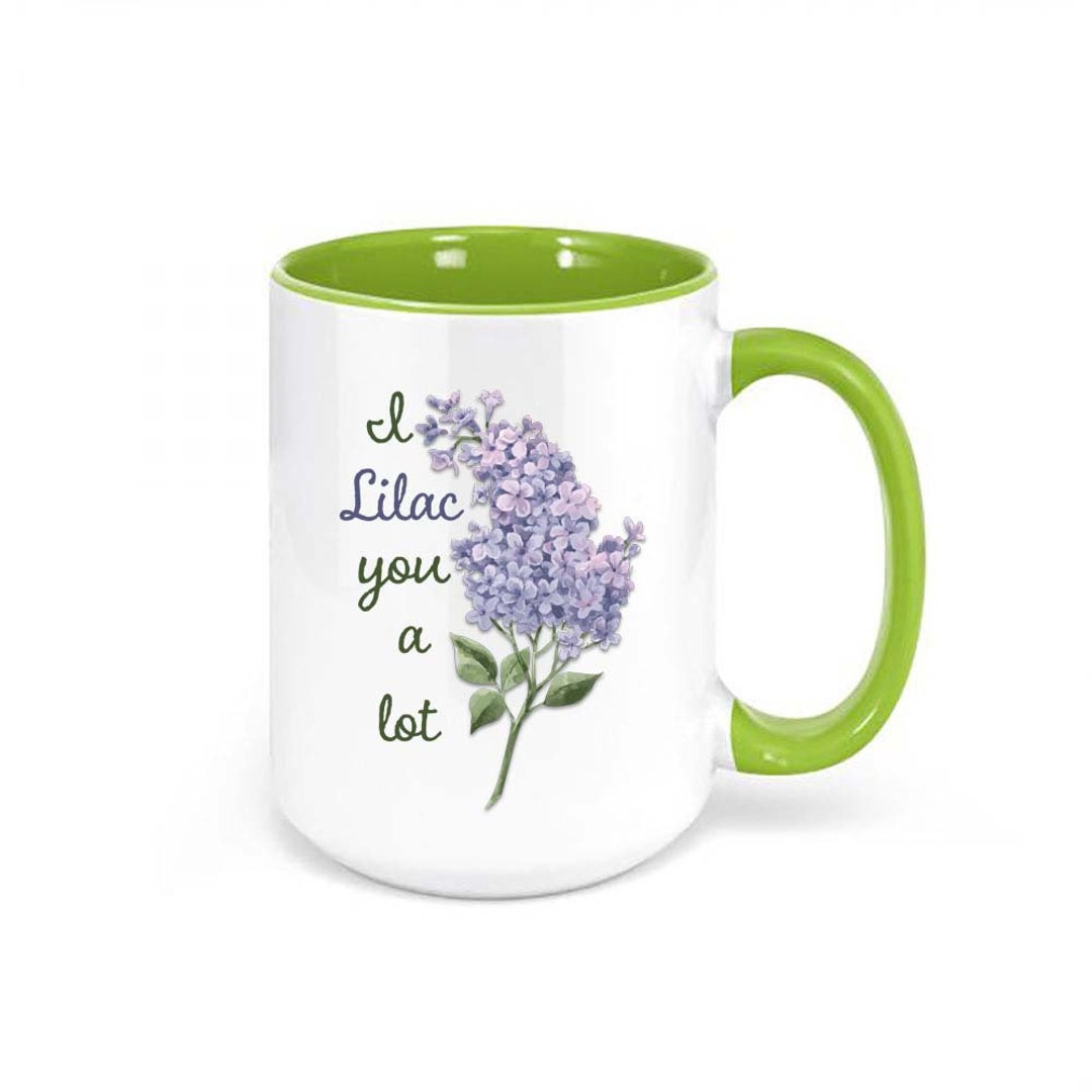 I Lilac You A Lot, Lilac Gift, Lilac Mug, Floral Coffee Mug, Garden Mug ...