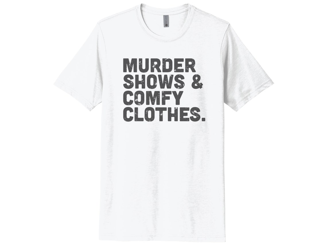 Murder Shows and Comfy Clothes, Murder Mystery Shirt, True Crime Shirt ...