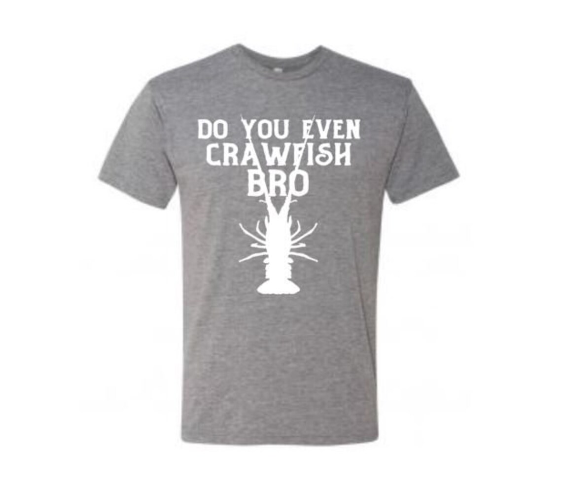 Crawfish Shirt Do You Even Crawfish Bro Cajun Apparel Cajun - Etsy