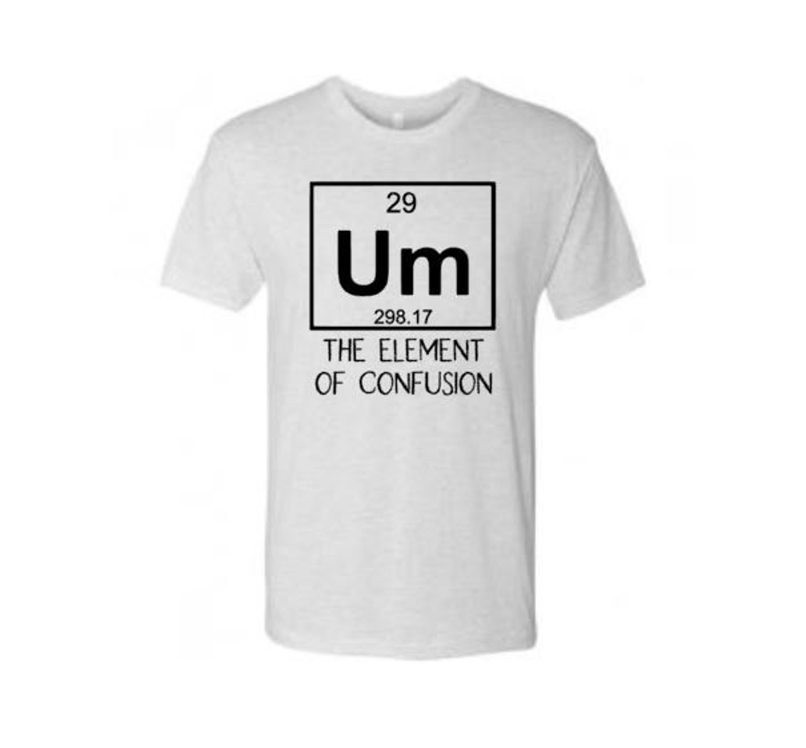Periodic Table, Um the Element of Confusion, Funny Men's Shirt, Science ...