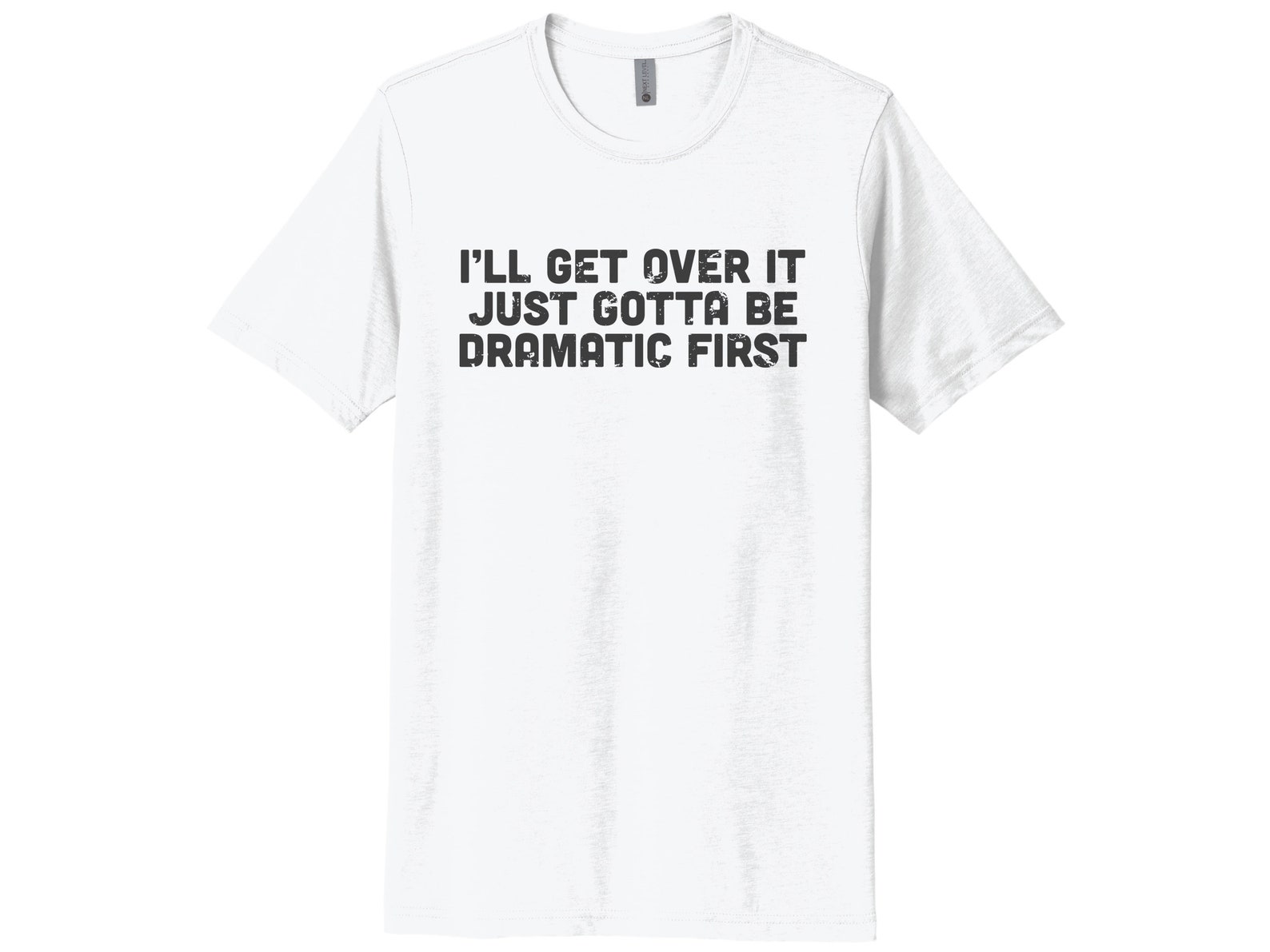 I'll Get Over It Just Gotta Be Dramatic First, Dramatic Shirt, Gift for ...
