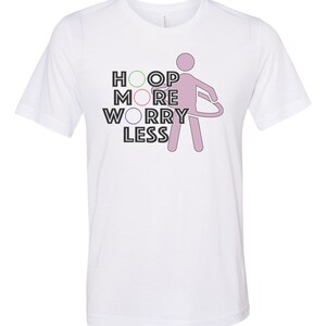 Hula Hoop Shirt, Hoop More Worry Less, Hula Hooper, Hula Shirt, Unisex ...