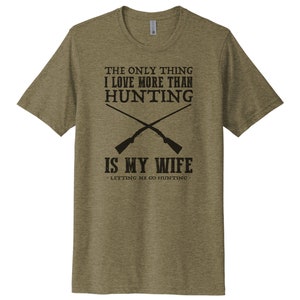 Hunting Shirt, the Only Thing I Love More Than Hunting, Husband Shirt ...