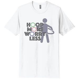 Hula Hoop Shirt, Hoop More Worry Less, Hula Hooper, Hula Shirt, Unisex ...