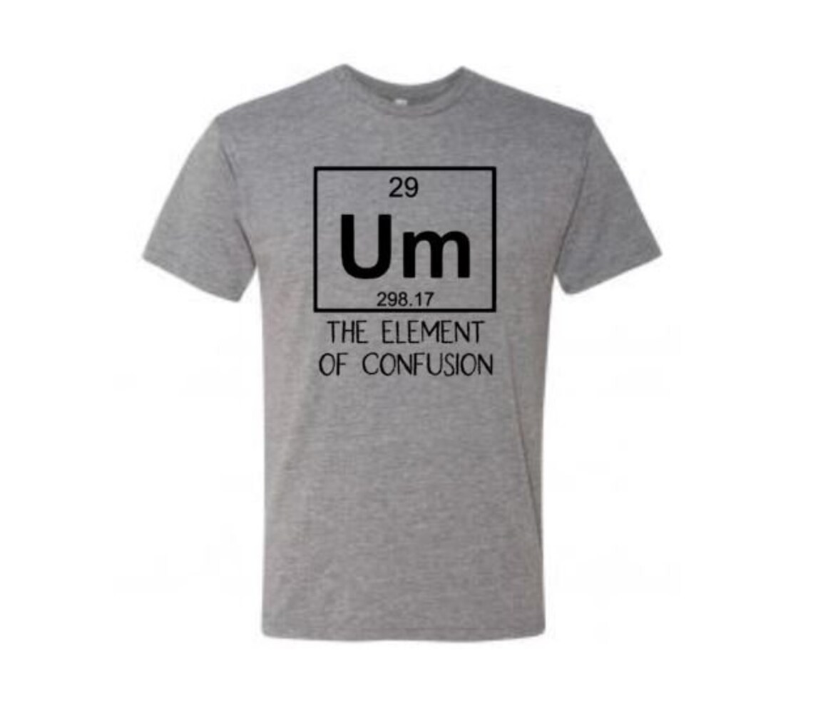 Periodic Table Um the Element of Confusion Funny Men's - Etsy