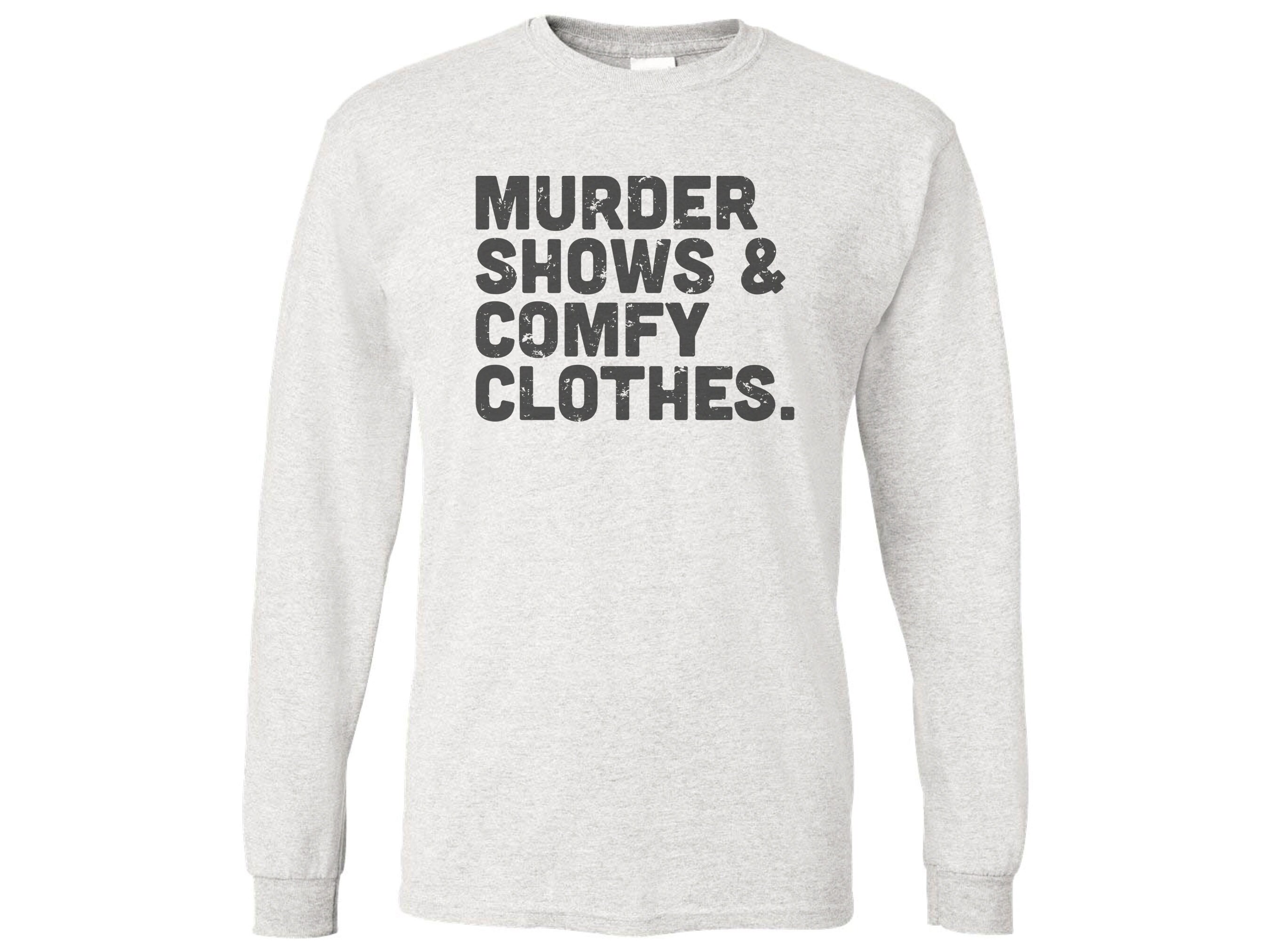 Murder Shows and Comfy Clothes, Murder Mystery Shirt, True Crime Shirt ...