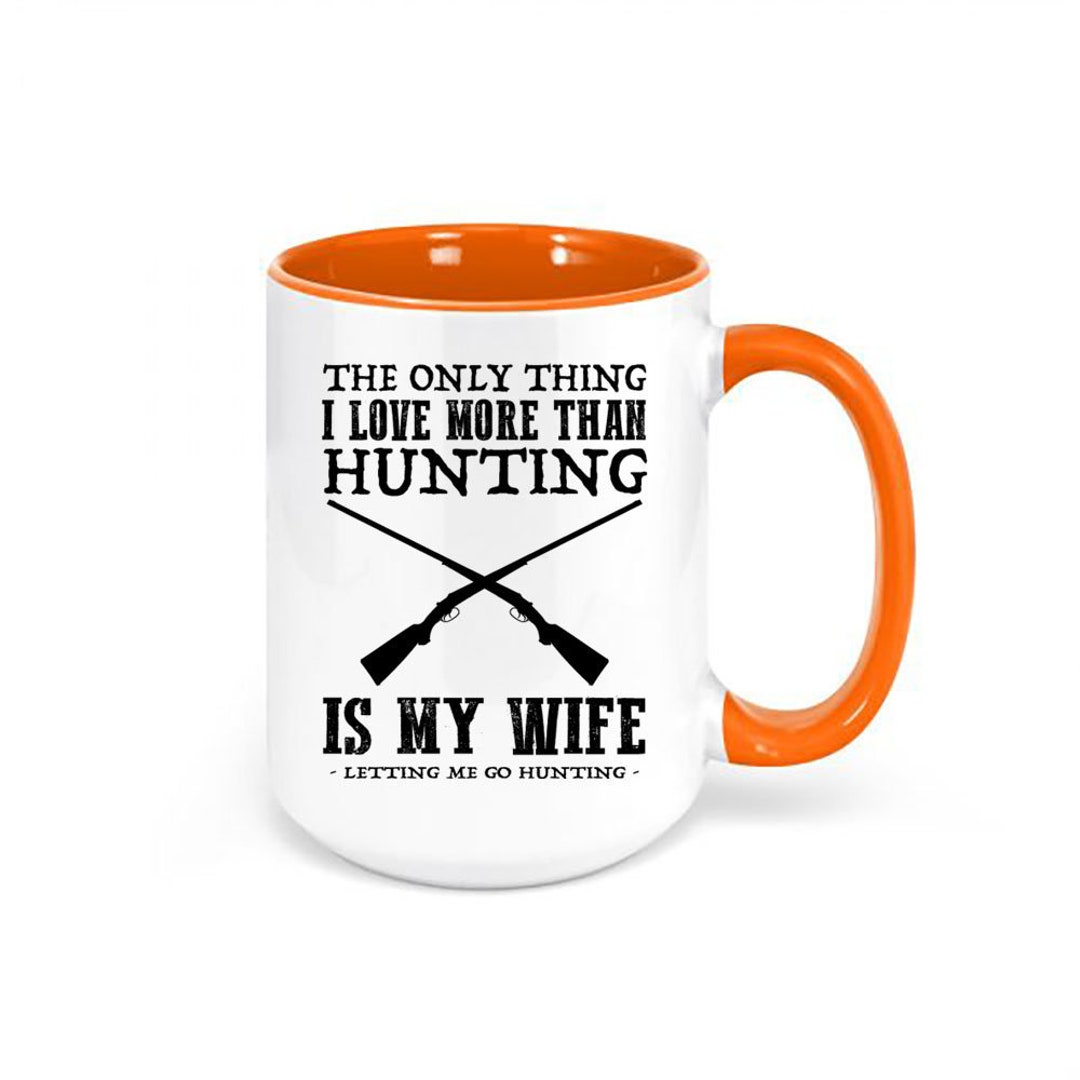 Hunting Mug the Only Thing I Love More Than Hunting is My - Etsy