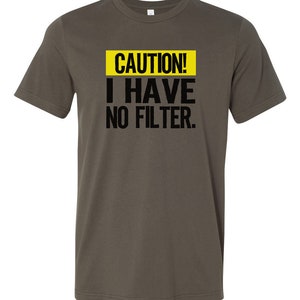 Caution I Have No Filter, Sarcastic Tee, Gift for Her, No Filter, Sassy ...
