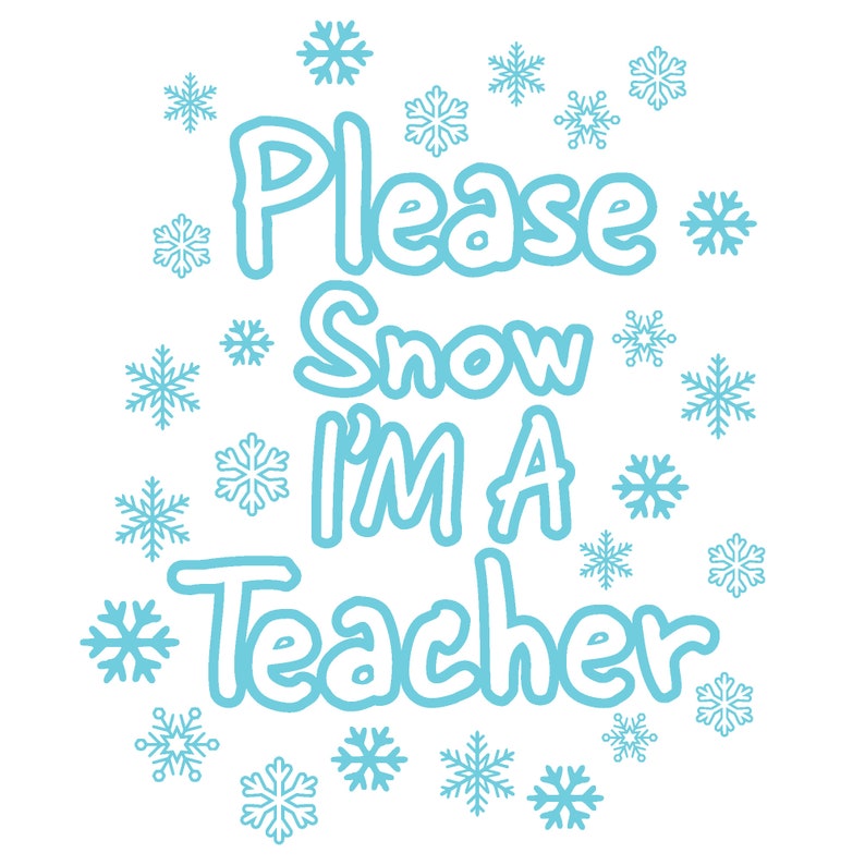 Teacher SVG Design, Snow Day Design, Please Snow I'm A Teacher SVG File ...