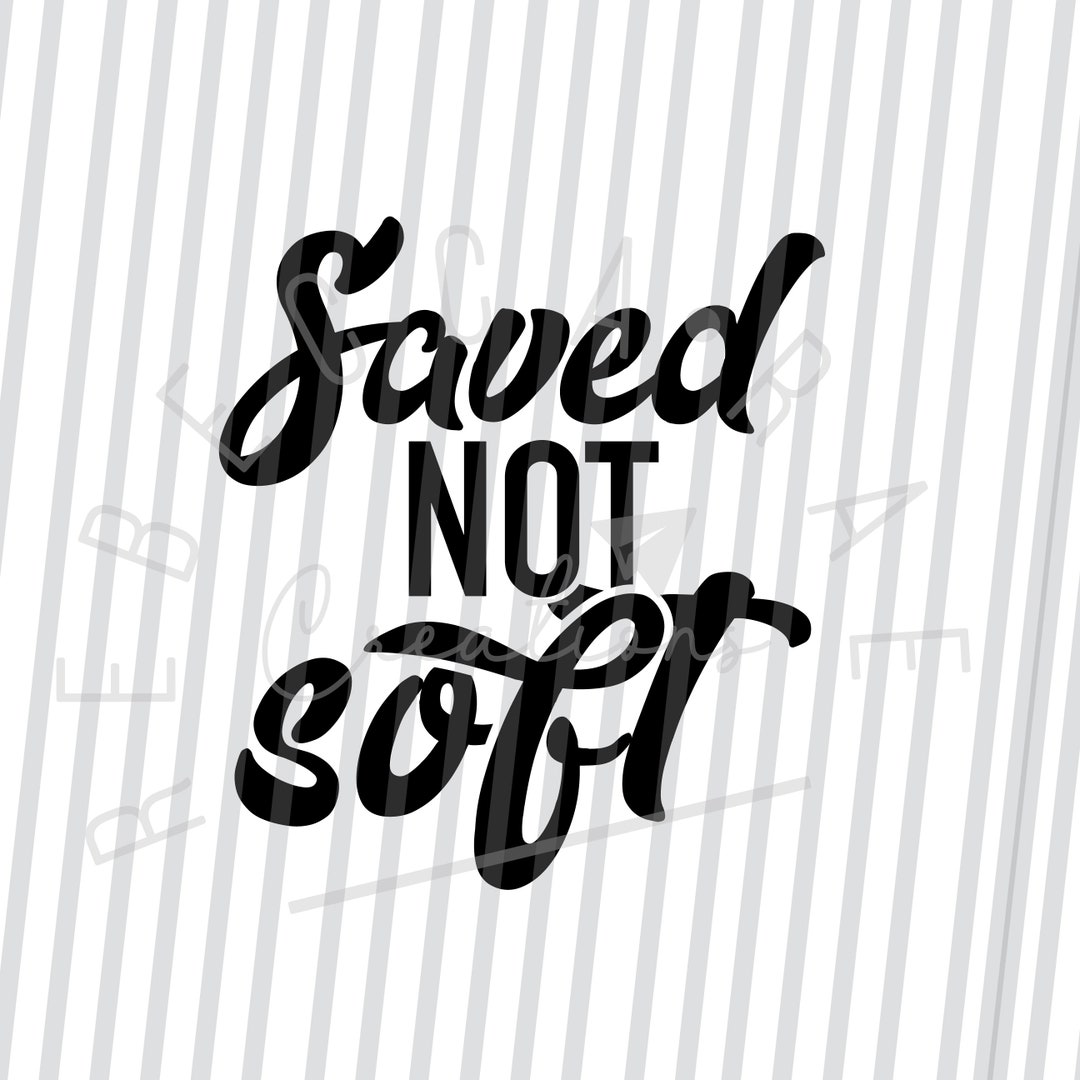 Saved Not Soft SVG Bible Verse Digital Download Christian Cut Graphic ...