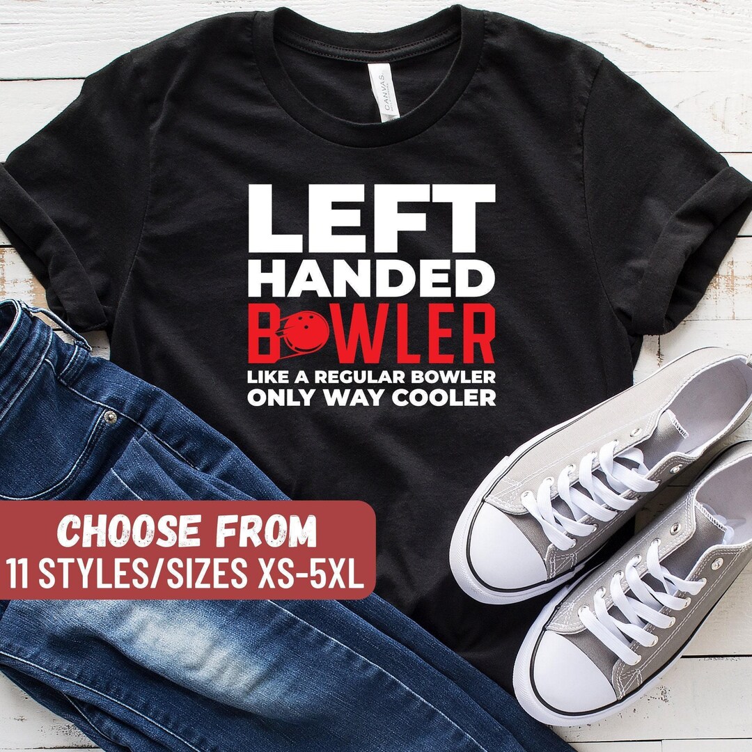 Left Handed Bowler Like A Regular Bowler Only Way Cooler T-shirt, Funny ...