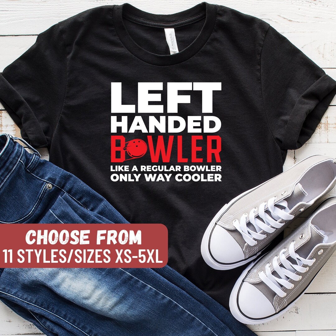 Left Handed Bowler Like A Regular Bowler Only Way Cooler T-shirt, Funny ...