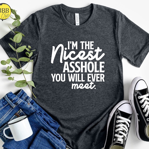 Im The Nicest Asshole You Will Ever Meet Etsy