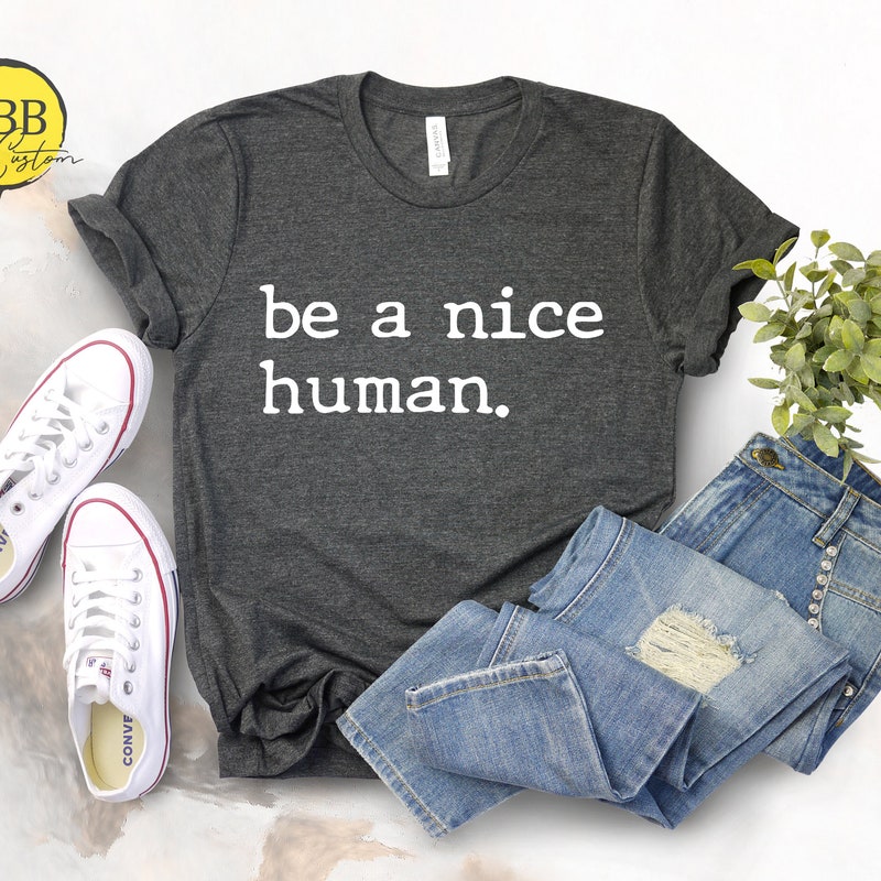 Be a Nice Human Shirt - Etsy