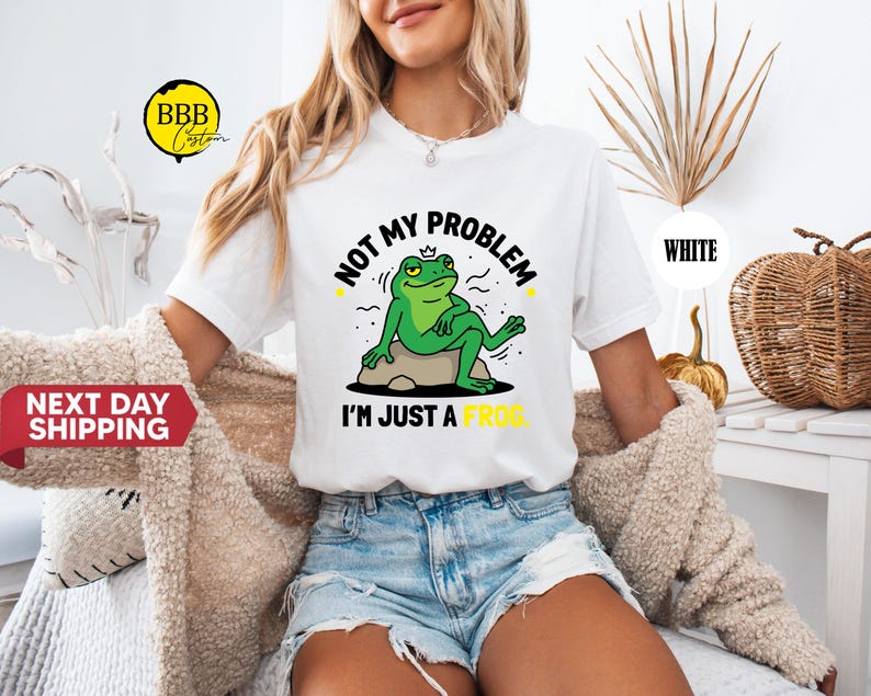 Not My Problem I'm Just A Frog Shirt, Sarcastic Frog Tee, Funny Meme ...