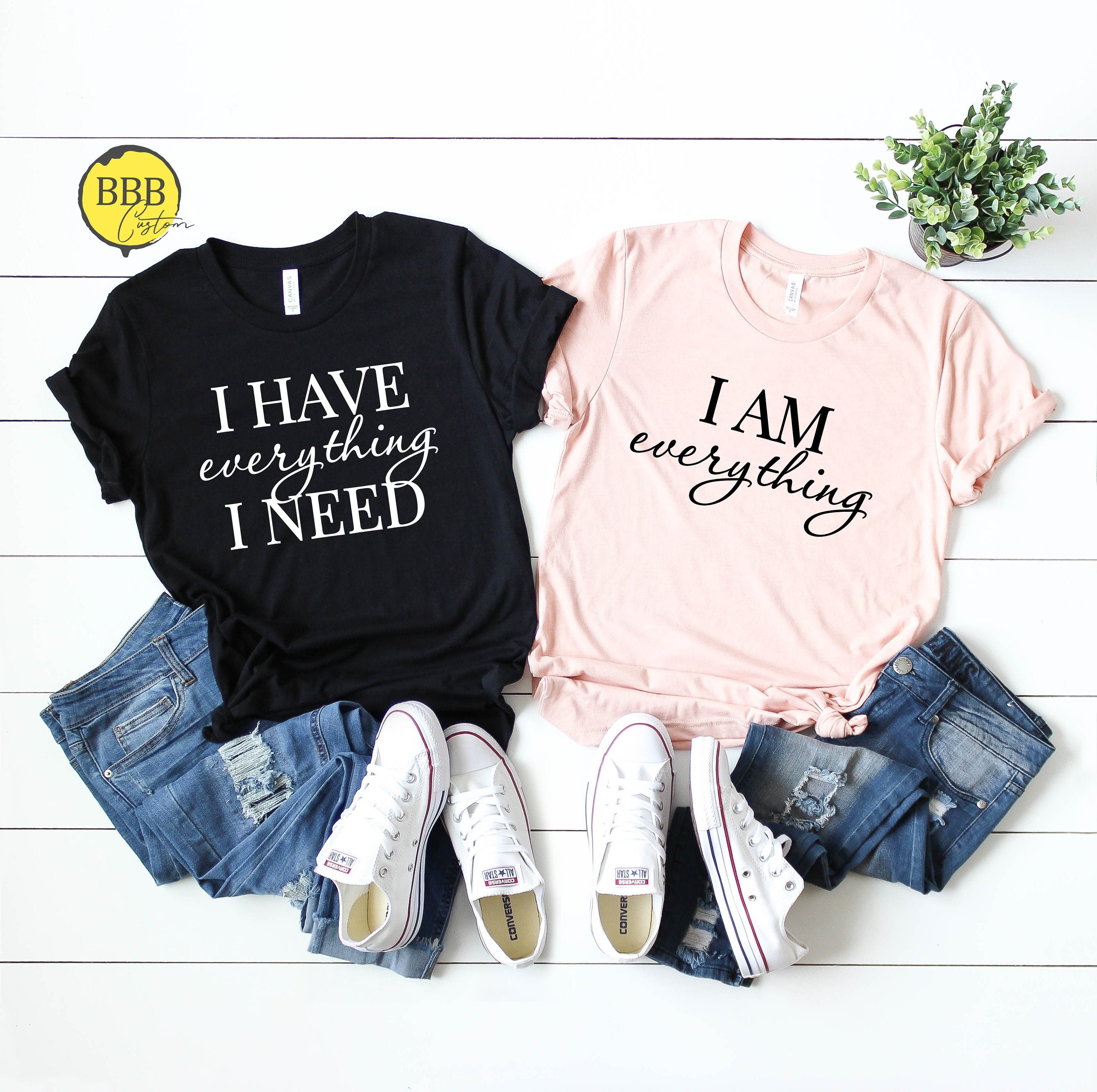 I Have Everything I Need Shirt I Am Everything Shirt Couples | Etsy