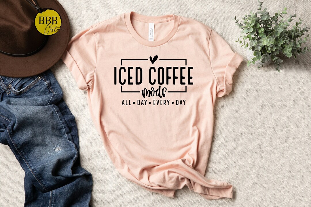 Iced Coffee Mode Shirt, Coffee Lover Shirt, Coffee Addict Shirt, Gift ...