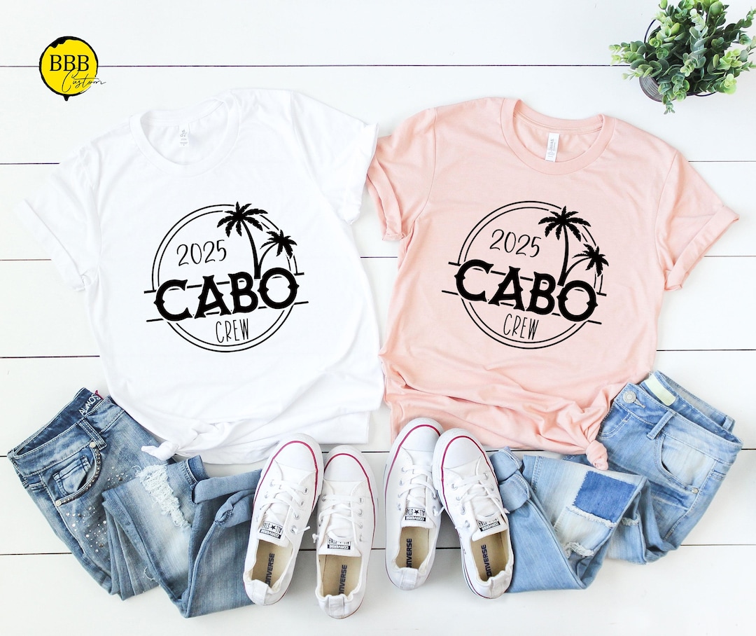 Cabo Crew 2025 Shirt, Cabo Travel Shirt, Girls Trip Shirts, Mexico ...