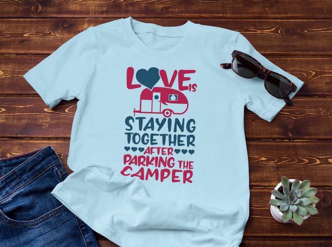 Love is Staying Together After Parking the Camper, Camping Trailer Svg ...