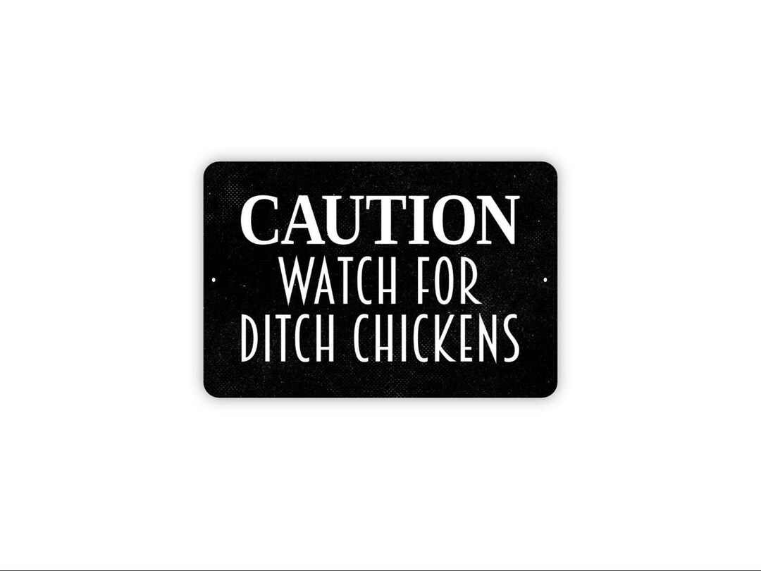 Caution Watch for Ditch Chickens Sign | Funny Farm Warning Sign ...