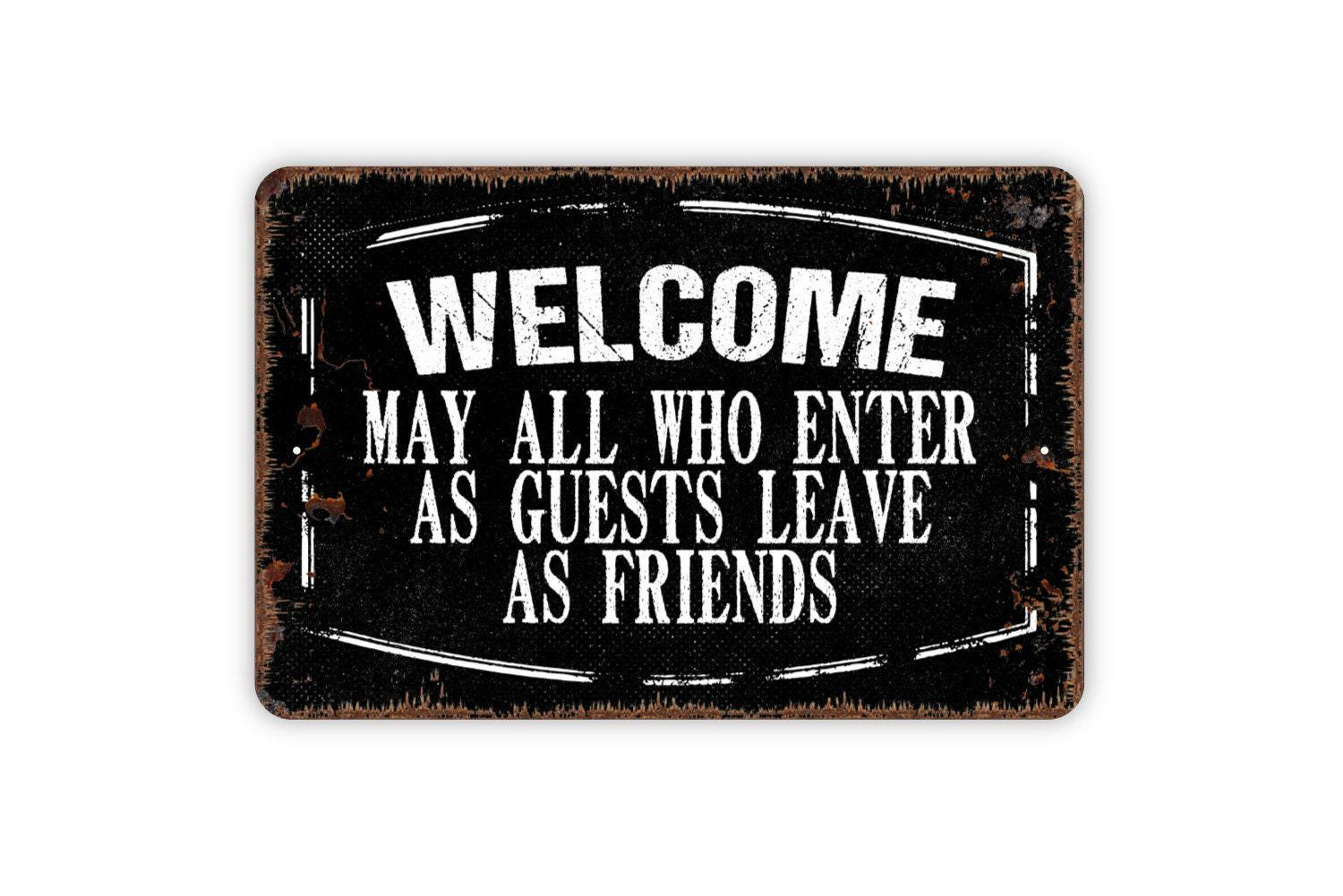 Welcome May All Who Enter as Guests Leave as Friends Sign | Entryway ...