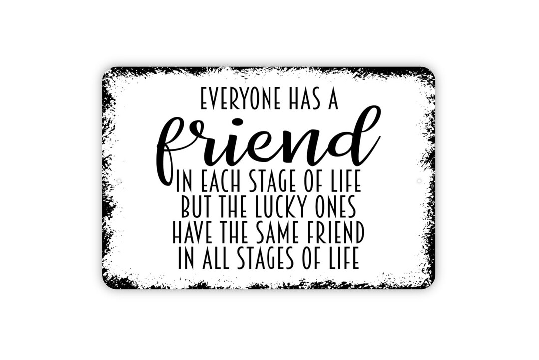 Everyone Has A Friend in Each Stage of Life but the Lucky Ones Have the ...