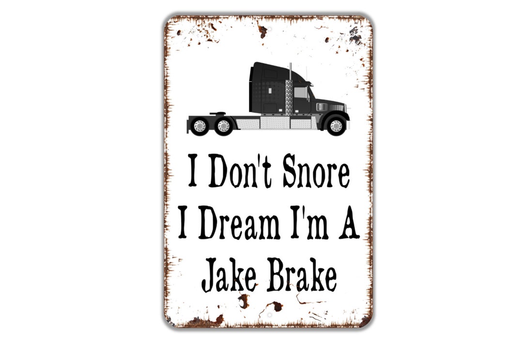 I Don't Snore I Dream I'm A Jake Brake Sign Funny - Etsy