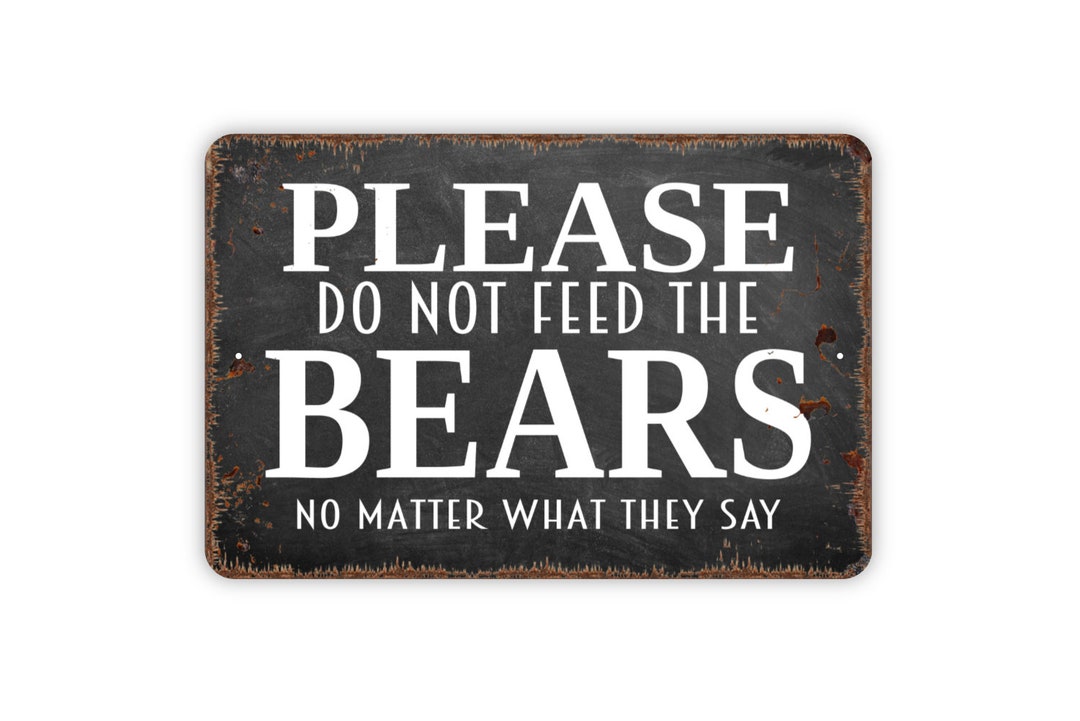 Please Do Not Feed the Bears No Matter What They Say Sign - Etsy