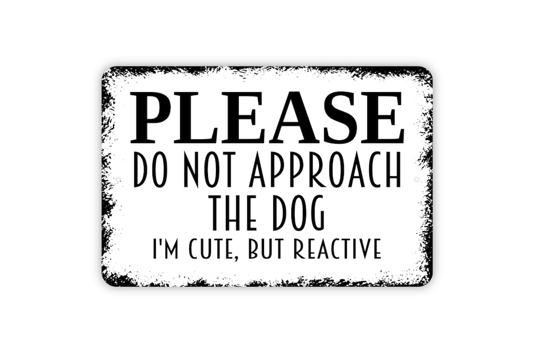 Please Do Not Approach the Dog I'm Cute but Reactive - Notice Warning ...