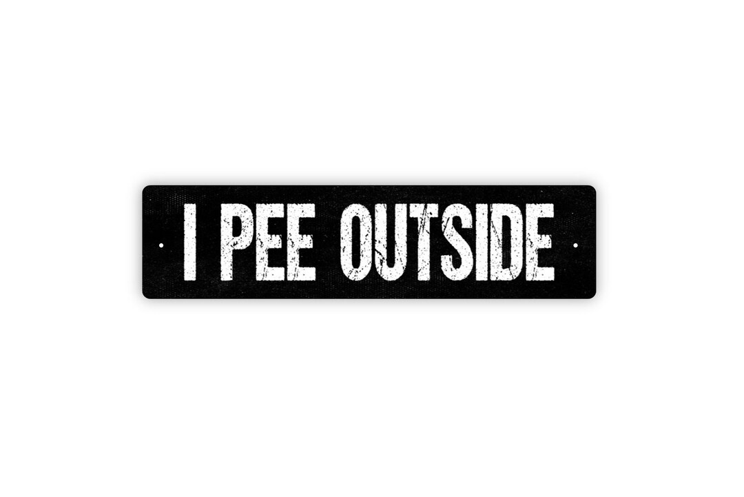 I Pee Outside Sign - Funny Bathroom Potty Restroom Boys Men Dog Pet ...
