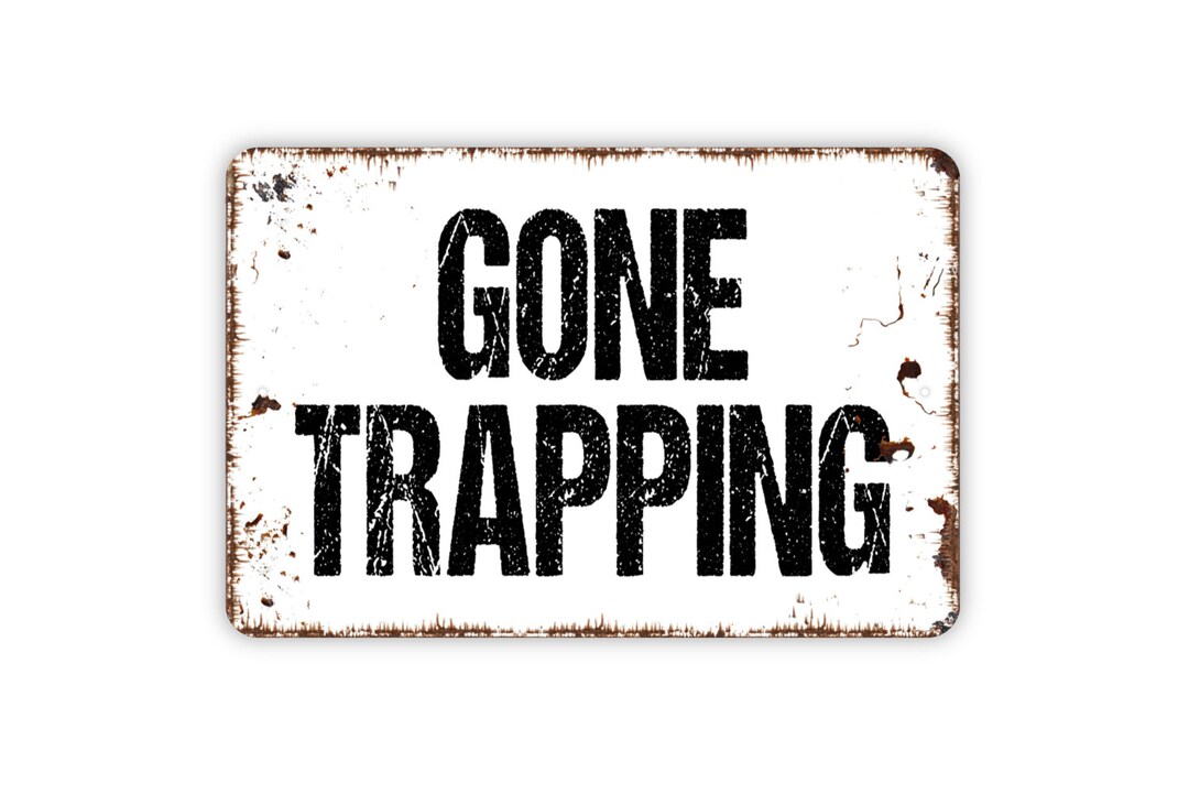 Gone Trapping Sign, Metal Sign, Farmhouse Contemporary Modern Wall ...