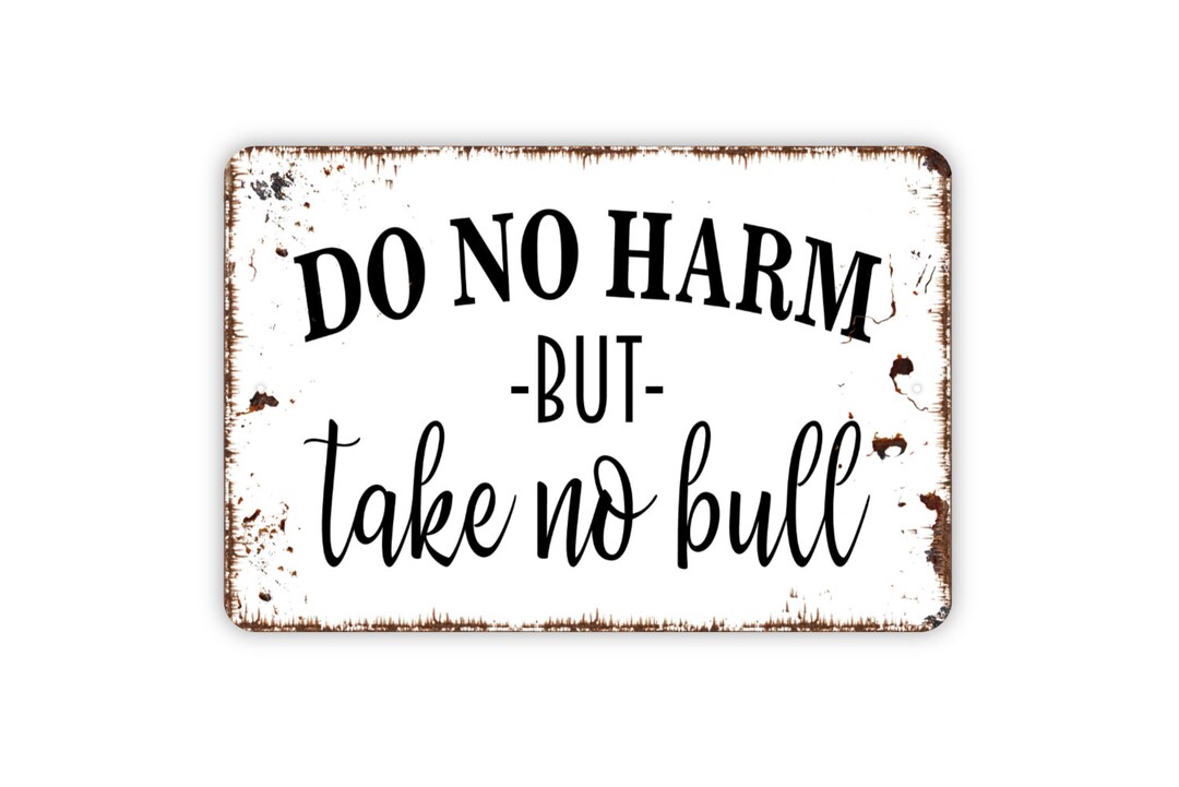 Do No Harm but Take No Bull Sign - Funny Farm Metal Indoor or Outdoor ...