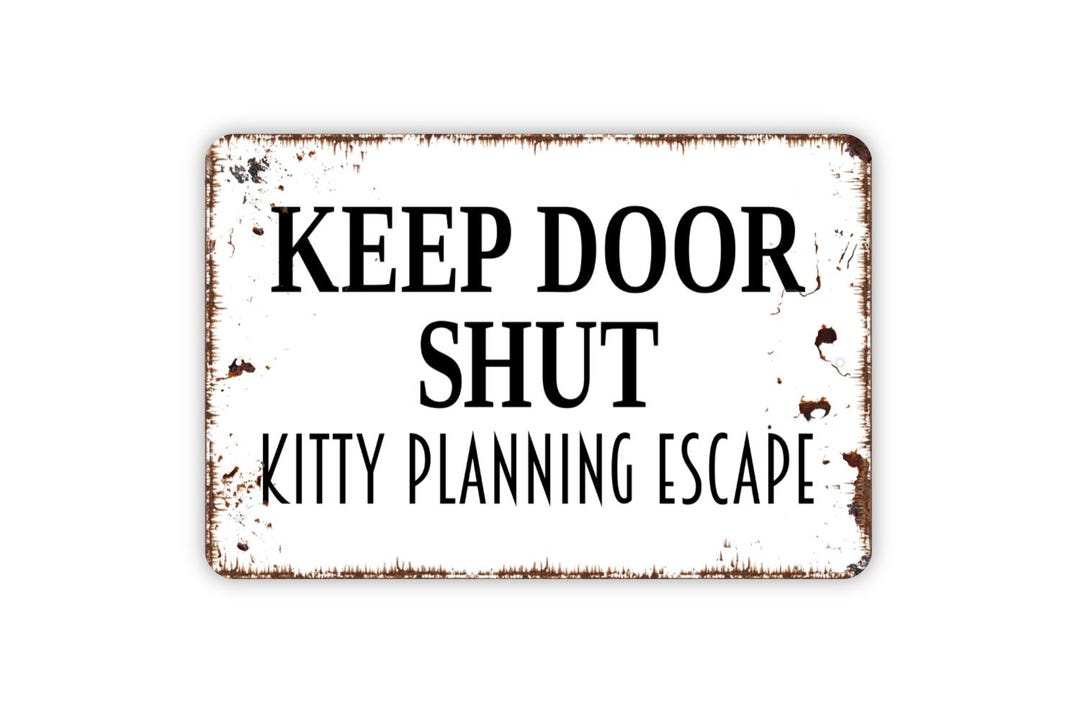 Keep Door Shut Kitty Planning Escape Sign - Keep Door Closed Cat Feline ...